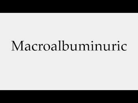 How to Pronounce Macroalbuminuric
