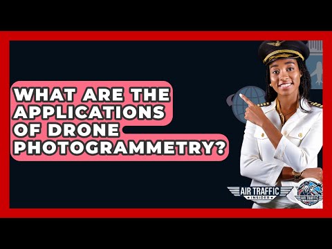 What Are The Applications Of Drone Photogrammetry? - Air Traffic Insider