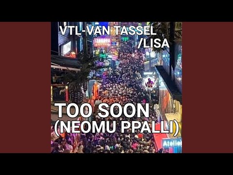 Too Soon (Neomu Ppalli)