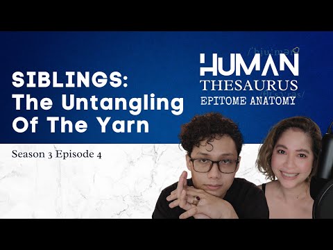 Human Thesaurus podcast 304: Epitome Anatomy - SIBLINGS: The Untangling Of The Yarn