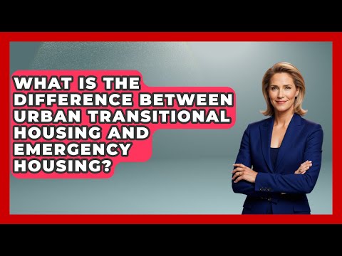 What Is The Difference Between Urban Transitional Housing And Emergency Housing?