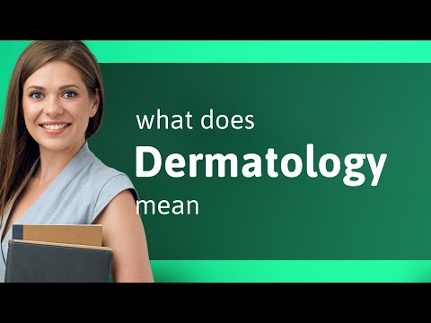 Dermatology — meaning of DERMATOLOGY