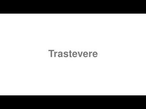 How to Pronounce "Trastevere"