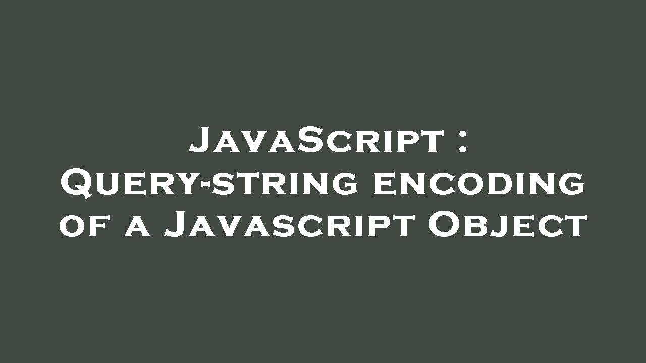 JavaScript : Query-string encoding of a Javascript Object