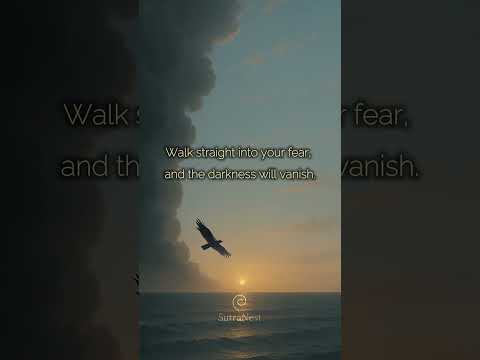 Walk straight into your fear, and the darkness will vanish.