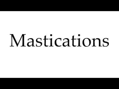 How to Pronounce Mastications