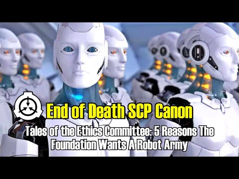 End of Death SCP series | Tales Of The Ethics Committee: 5 Reasons The Foundation Wants A Robot Army
