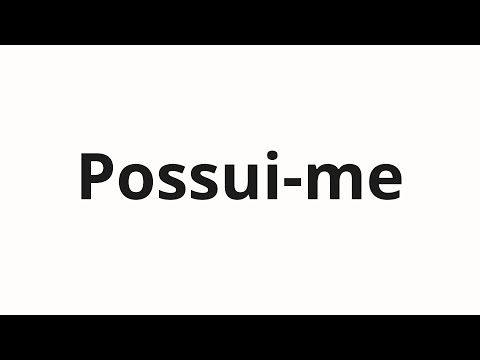 How to pronounce Possui-me