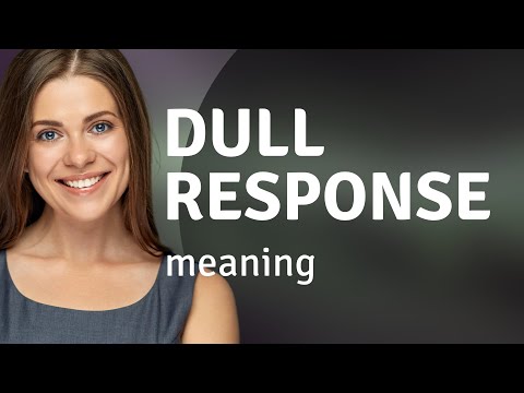 Understanding "Dull Response" in English