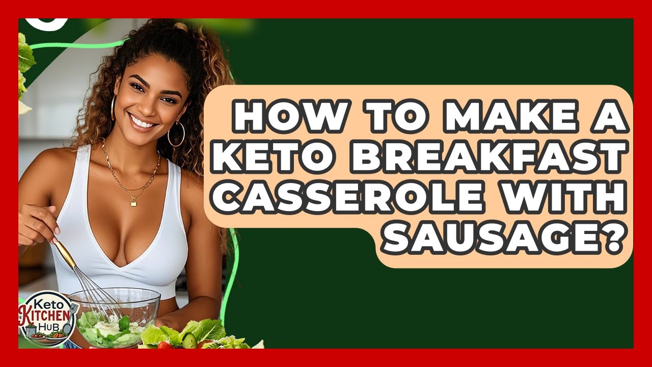 How To Make A Keto Breakfast Casserole With Sausage? - Keto Kitchen HQ