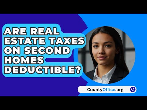 Are Real Estate Taxes On Second Homes Deductible? - CountyOffice.org