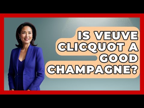 Is Veuve Clicquot A Good Champagne? - France Fact File