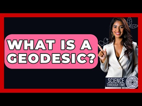 What Is A Geodesic? - Science Through Time
