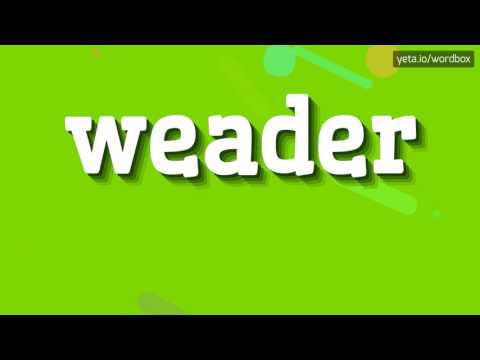 WEADER - HOW TO PRONOUNCE IT!?