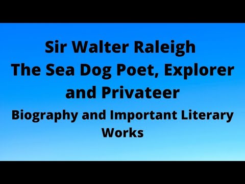 Sir Walter Raleigh, The Sea Dog Poet, Explorer and Privateer
