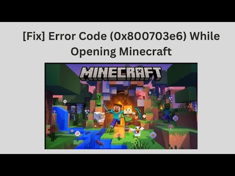 [Fix] Error Code (0x800703e6) While Opening Minecraft (2023)