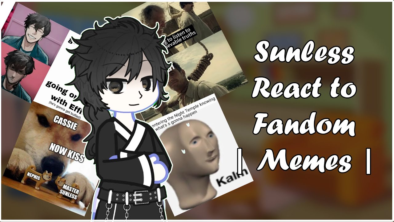 Sunless react to Fandom | Memes | Part - 1