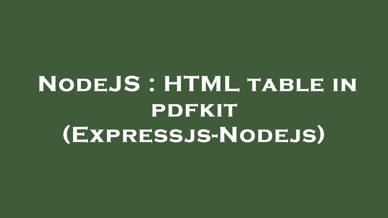 NodeJS : HTML table in pdfkit (Expressjs-Nodejs)