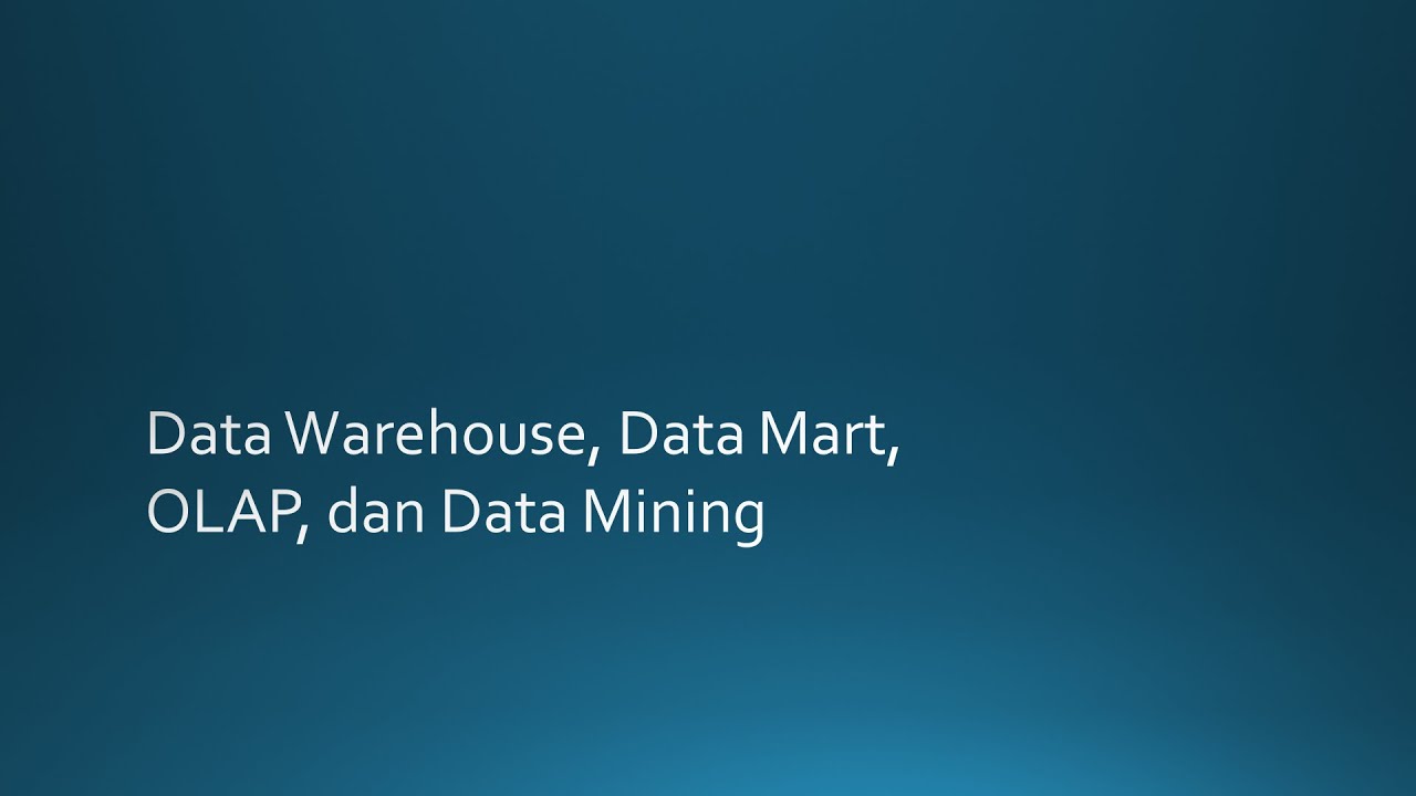 Teknologi Basis Data : DATA_WAREHOUSE, Data Mart, OLAP, dan Data Mining