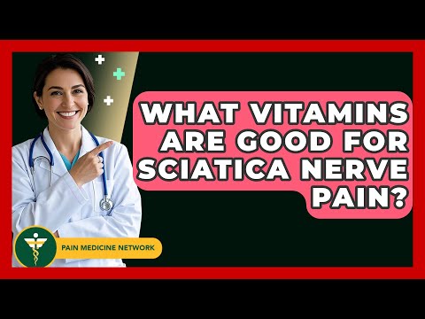 What Vitamins Are Good For Sciatica Nerve Pain? - Pain Medicine Network