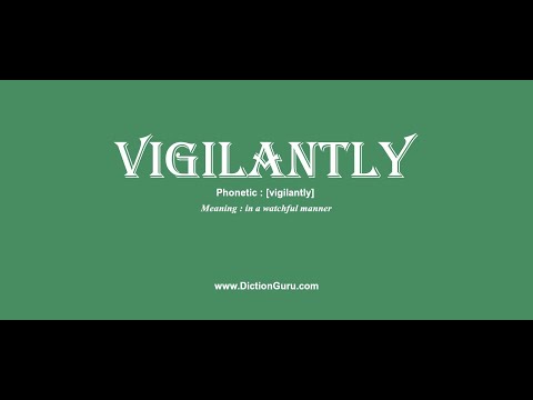 vigilantly: Pronounce vigilantly with Meaning, Phonetic, Synonyms and Sentence Examples