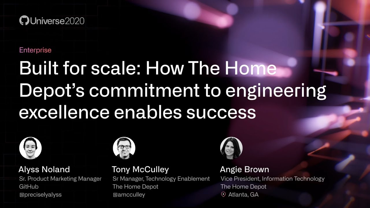 How The Home Depot's commitment to engineering excellence enables success - GitHub Universe 2020
