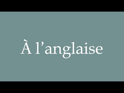 How to Pronounce ''À l'anglaise'' (English style) Correctly in French