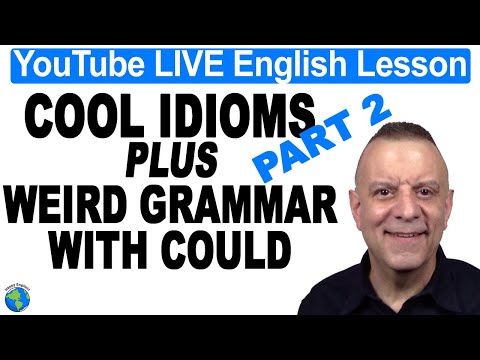 Cool Idioms Part 2 PLUS Weird Grammar With Could