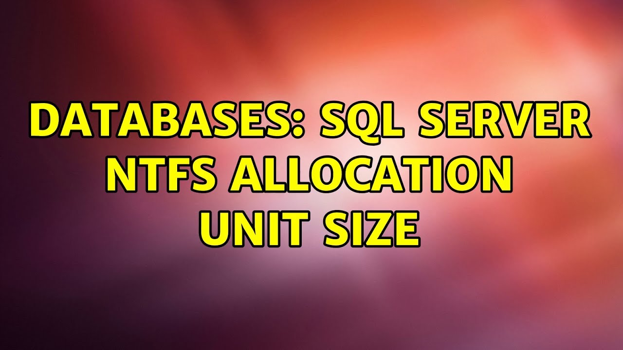 Databases: SQL Server NTFS allocation unit size (3 Solutions!!)