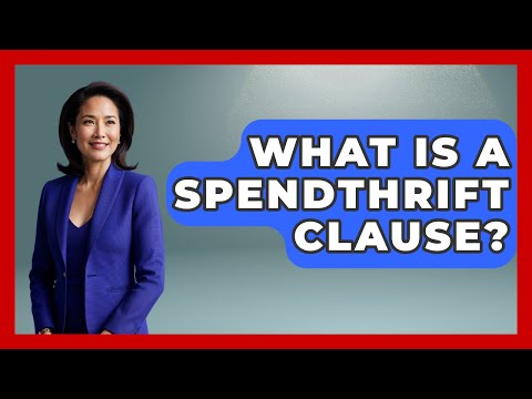 What Is A Spendthrift Clause? - Wealth and Estate Planners
