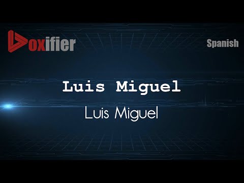 How to Pronounce Luis Miguel (Luis Miguel) in Spanish - Voxifier.com