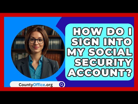 How Do I Sign Into My Social Security Account? - CountyOffice.org