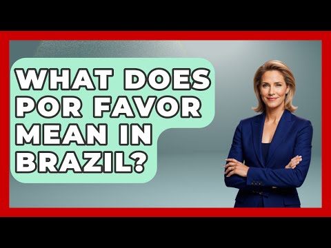 What Does Por Favor Mean In Brazil? - Brazil Travel Expert