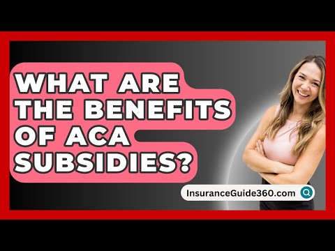 What Are The Benefits Of ACA Subsidies? - InsuranceGuide360.com
