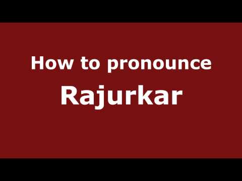 How to Pronounce Rajurkar - PronounceNames.com