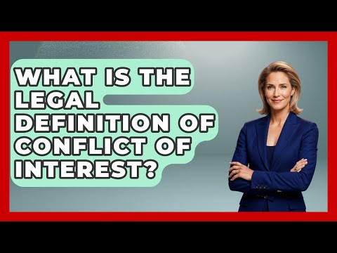 What Is The Legal Definition Of Conflict Of Interest? - The Ethical Compass