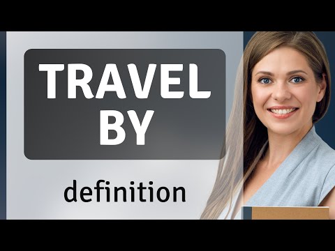 Travel by | what is TRAVEL BY definition