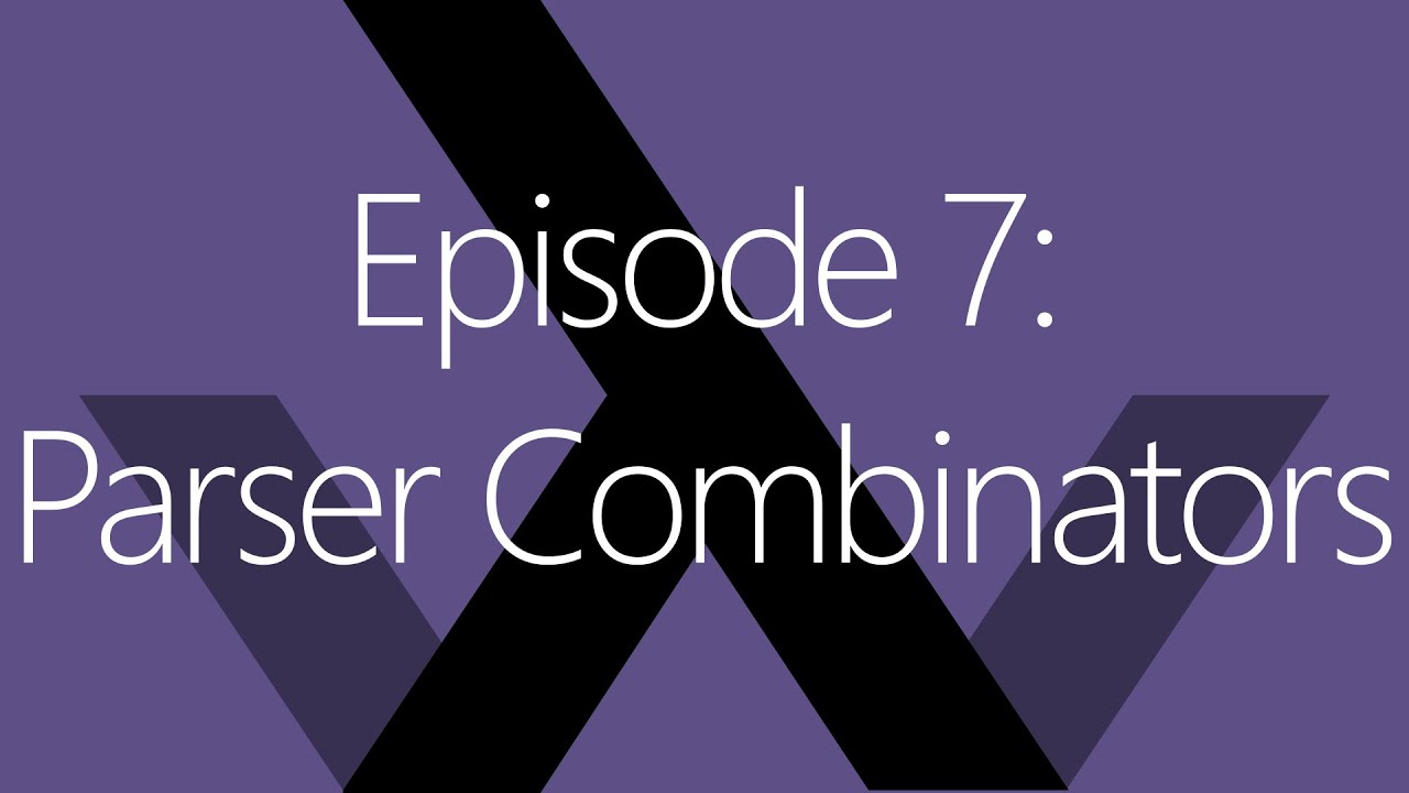 Episode 7: Parser Combinators