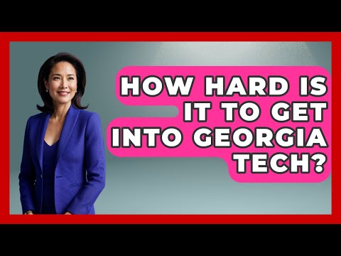 How Hard Is It To Get Into Georgia Tech? - The College Explorer