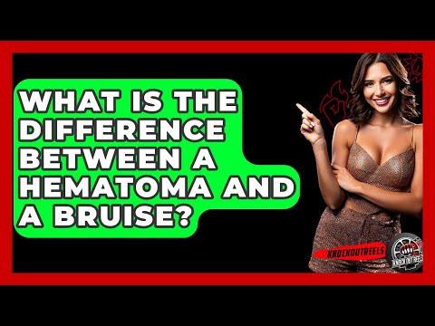 What Is The Difference Between A Hematoma And A Bruise? - Knock Out Reels
