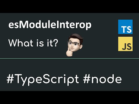 What is TypeScript esModuleInterop and why you should set it