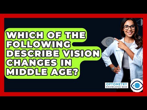 Which Of The Following Describe Vision Changes In Middle Age? - Optometry Knowledge Base