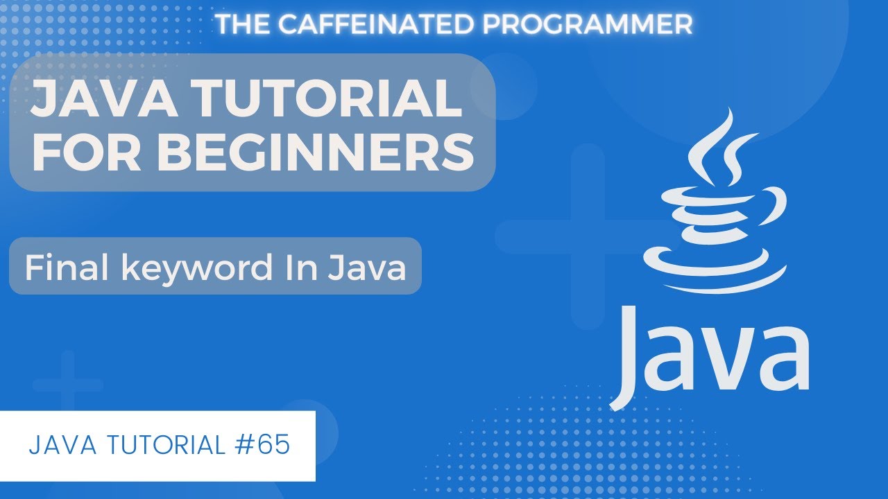 Java Final Class, Java Final Method, Java Final Variables | Final Keyword in Java | Java Tutorial