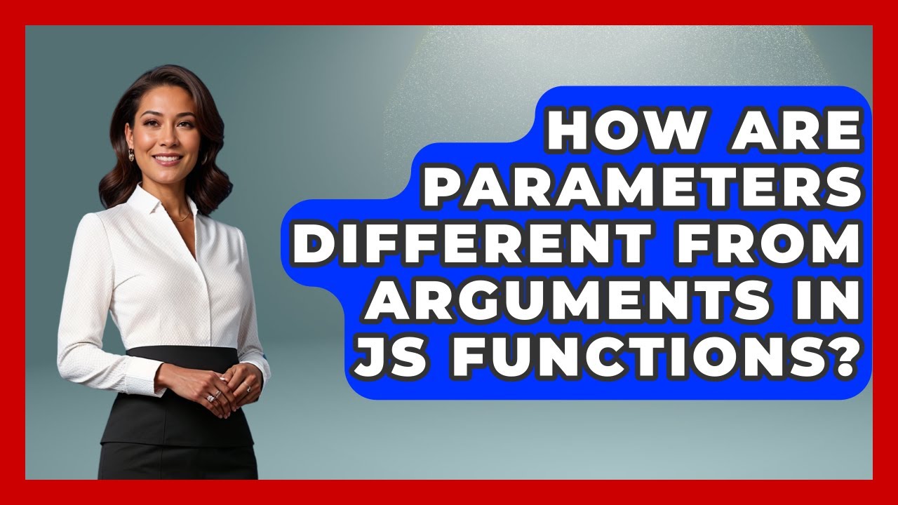 How Are Parameters Different From Arguments In JS Functions? - JavaScript Toolkit
