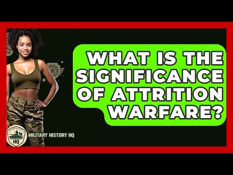 What Is The Significance Of Attrition Warfare? - Military History HQ