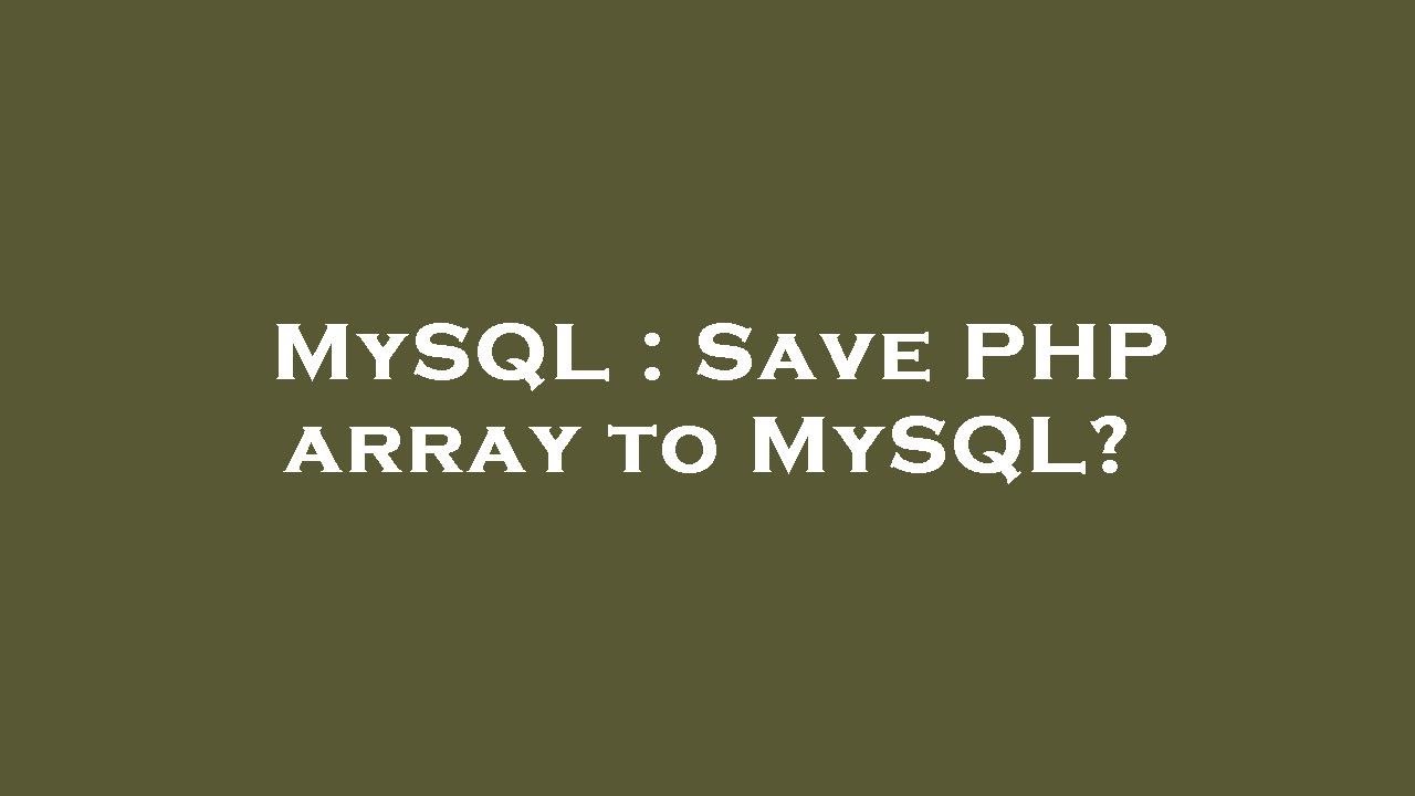 MySQL : Save PHP array to MySQL?