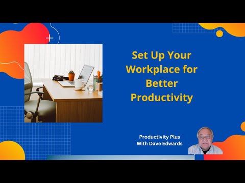 Set Up Your Workplace for Better Productivity – Dave Edwards Media