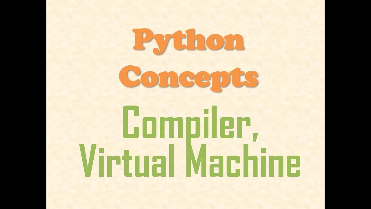 Python Concepts - What is a Python Compiler and Python Virtual Machine?