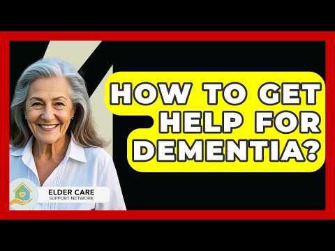 How To Get Help For Dementia? - Elder Care Support Network