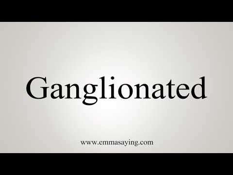 How To Say Ganglionated